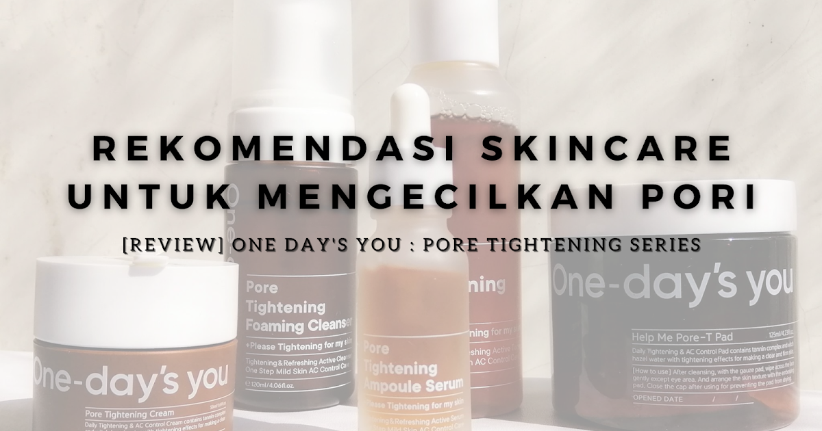 Rekomendasi Skincare untuk Mengecilkan Pori-pori - Ibu Segala Tau - Cinta, Cipta, Rasa, Karsa ...