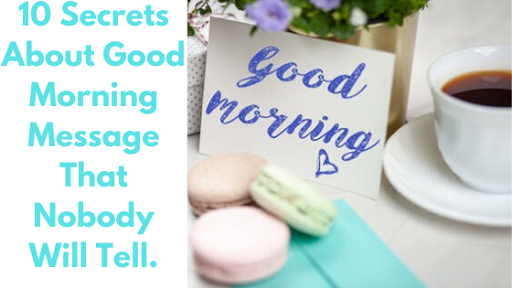 10 Secrets About Good Morning Message That Nobody Will Tell You.