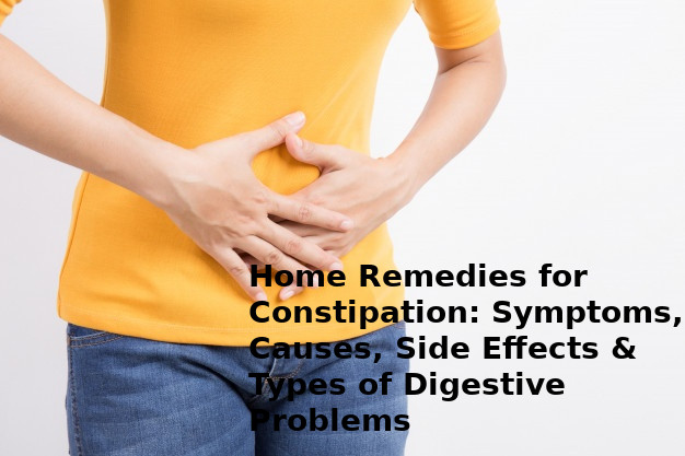 Home Remedies for Constipation: Symptoms, Causes, Side Effects & Types ...