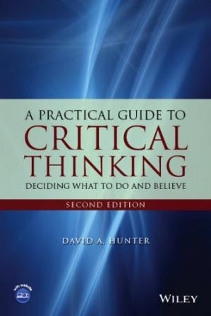 A Practical Guide to Critical Thinking: Deciding What to Do and Believe ...