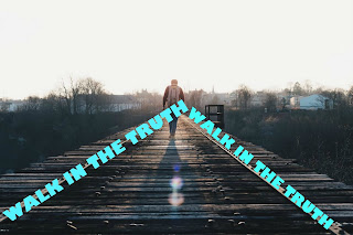 FAITHFUL AND TRUE BIBLICAL REVELATIONS: How To Walk in the Truth