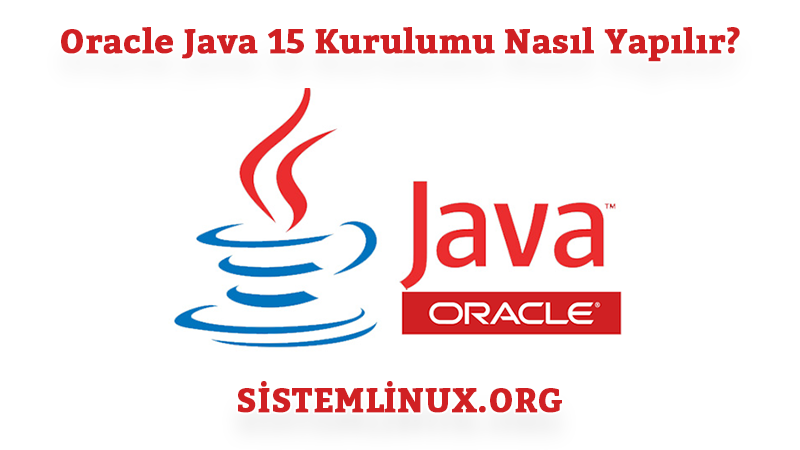 Oracle Java 15 Kurulumu Nasıl Yapılır