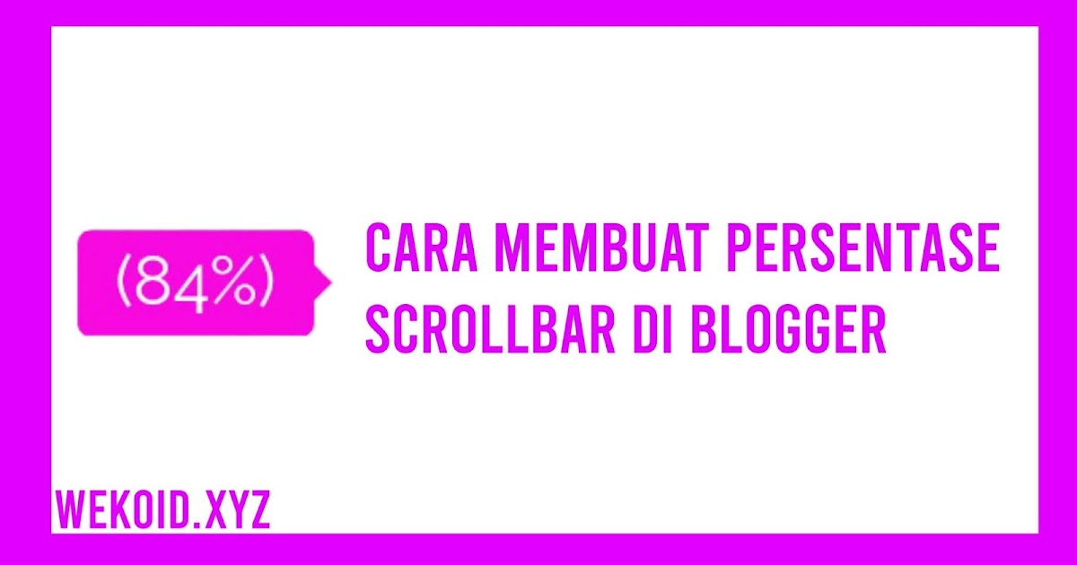 Cara Membuat Persentase ScrollBar di Blogger - WEKOID