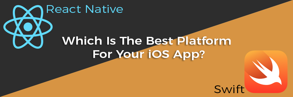 Swift Vs. React Native: Which Is The Best Platform For Your iOS App?