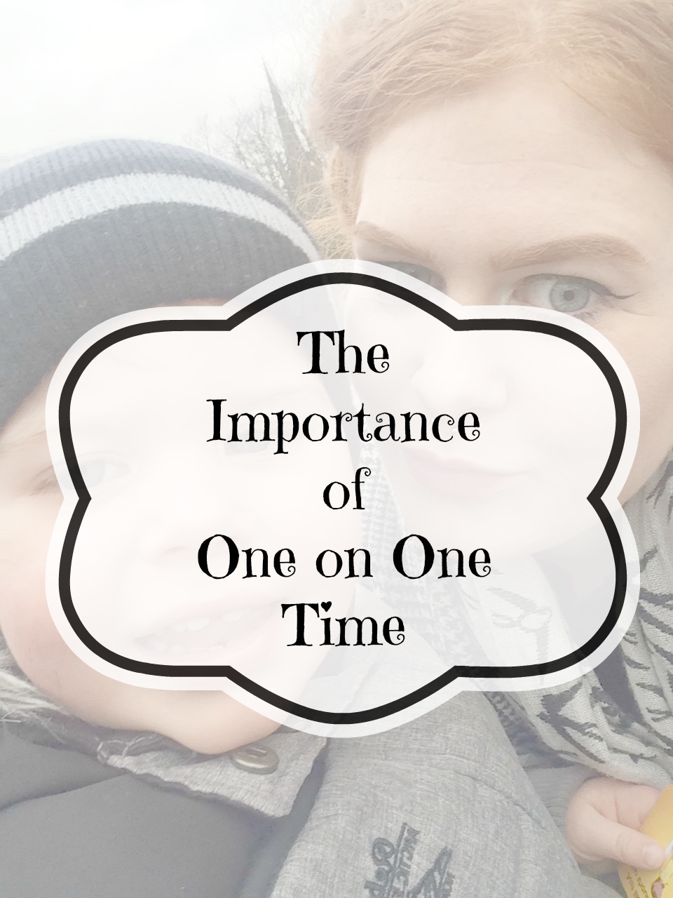 Tots and Tantrums: Family | The Importance of One on One Time