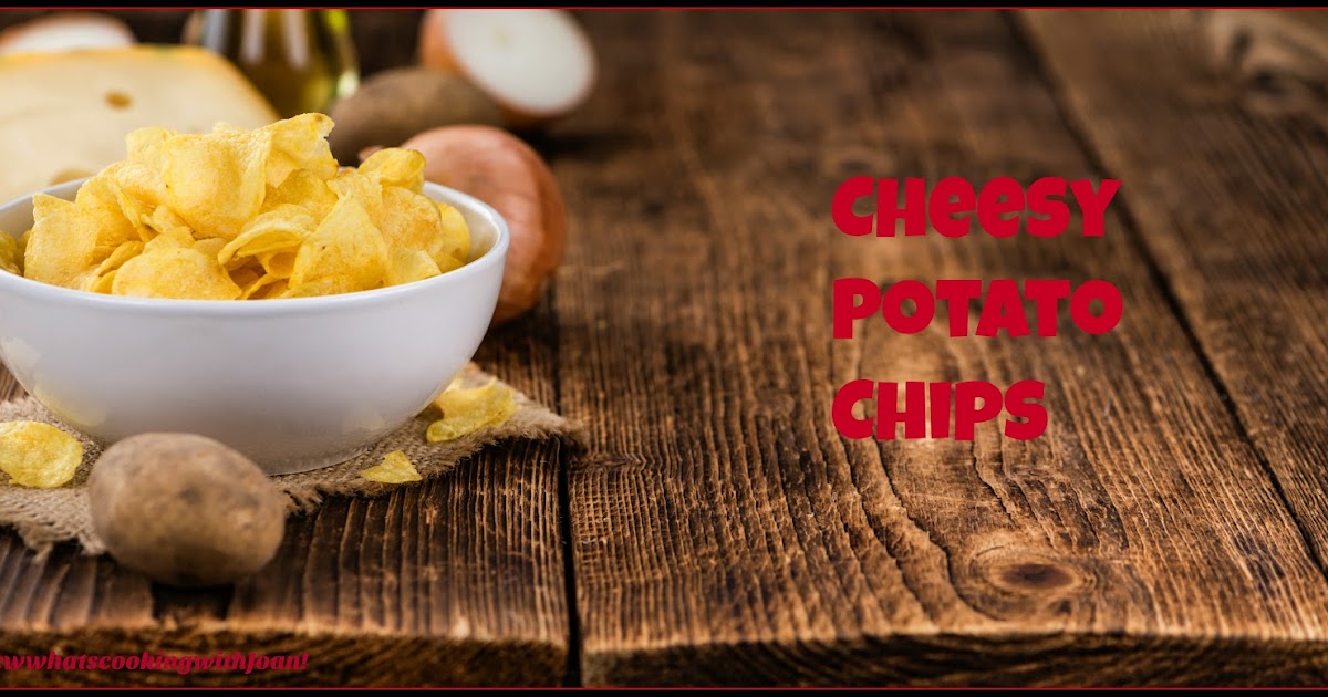 Sew what's cooking with Joan!: Cheesy Potato Chips
