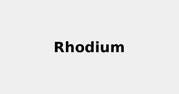 All about Rhodium: ☢️ Properties, Color, Uses and more... 2022
