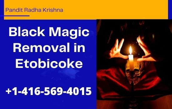 Get Instant Cures By The Black Magic Removal In Etobicoke