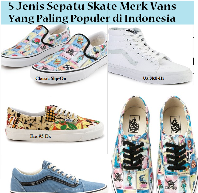 Ternyata Ini 5 Jenis Sepatu Vans yang Paling Populer di Indonesia ...