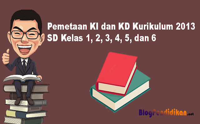 Pemetaan KI dan KD Kurikulum 2013 SD Kelas 1, 2, 3, 4, 5 dan 6 - Blog Pendidikan