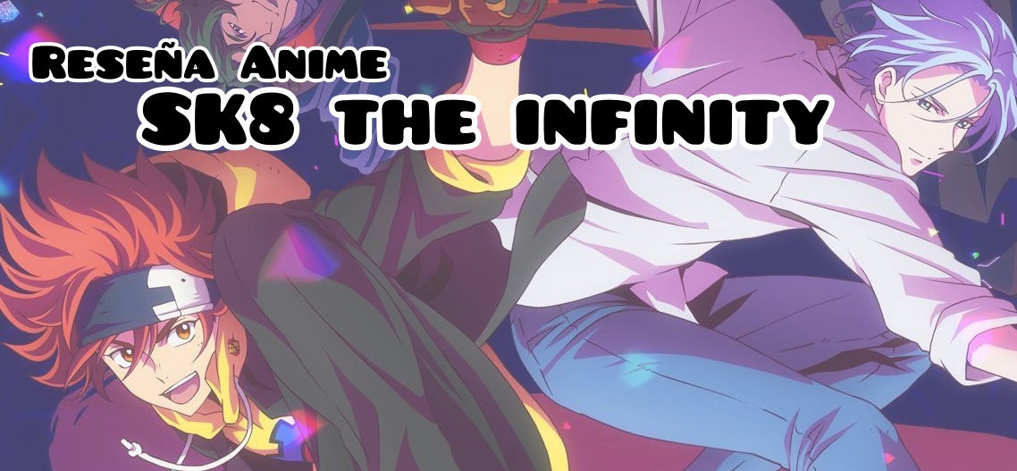 RUKIIXHOLIC Blog: [Reseña Anime] SK8 the infinity