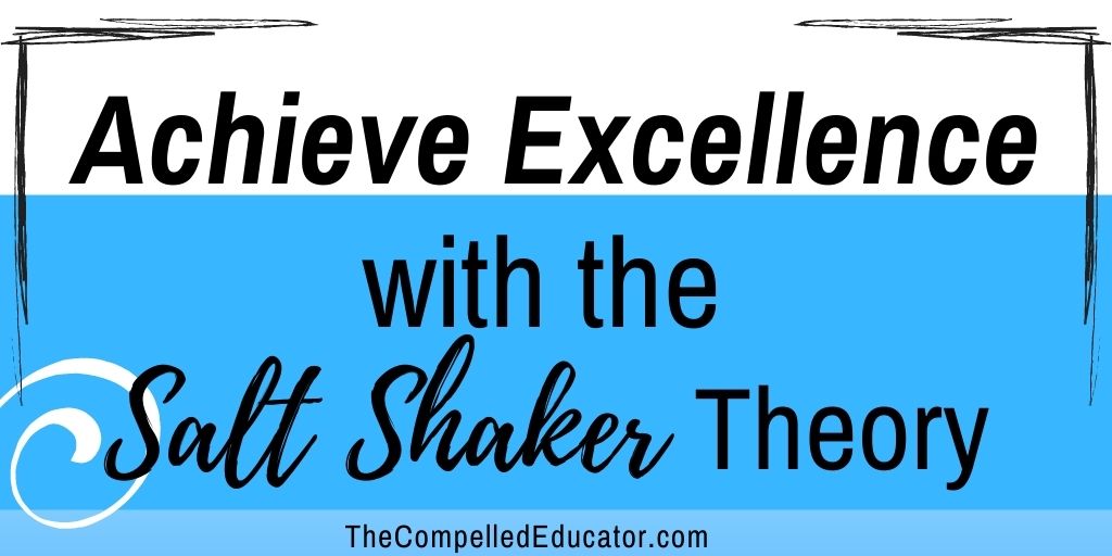 The Compelled Educator: Achieve Excellence with the Salt Shaker Theory