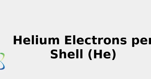 Helium Electrons per Shell ☢️ (He) rev. 2022 [& Color, Discovery ...