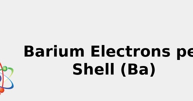 2022: Barium Electrons per Shell (Ba) [& Color, Discovery ...