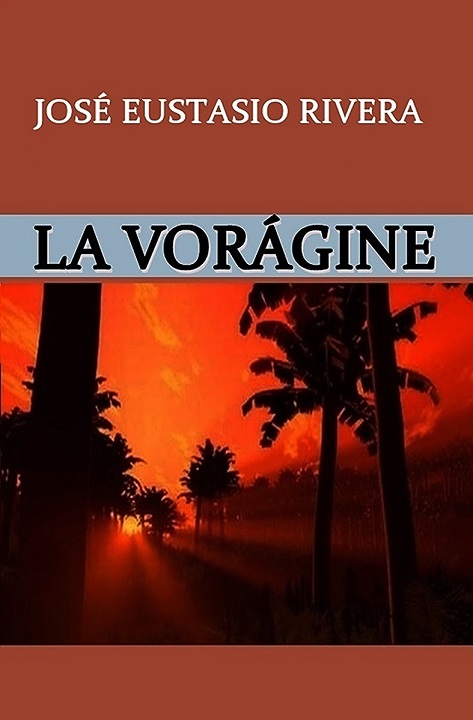 LA BIBLIOTECA DE REPOLIDO: LA VORÁGINE - José Eustasio Rivera