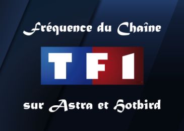 Fréquence du Chaîne TF1 HD sur Astra et Hotbird