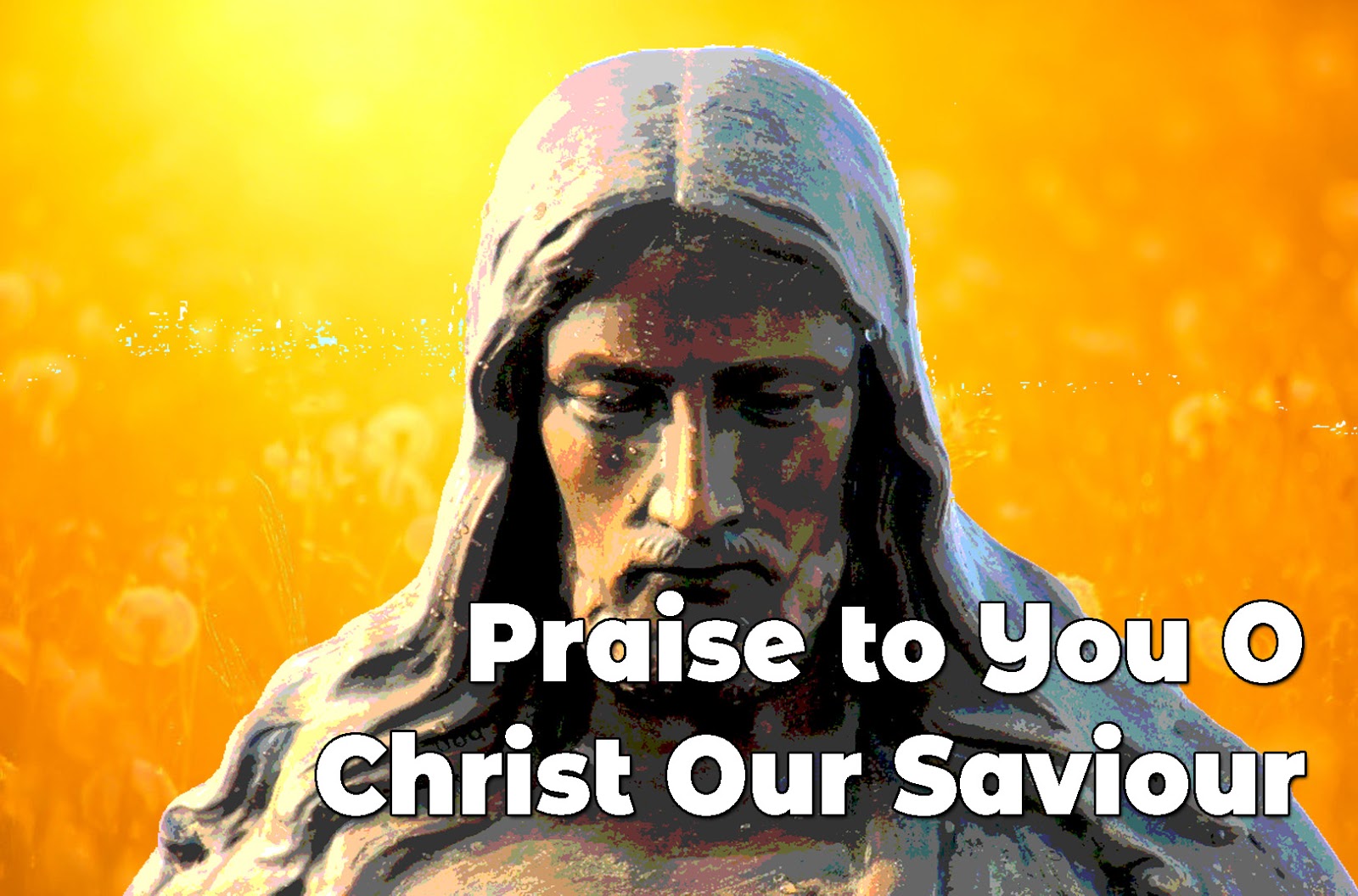 Praise to You O Christ our Saviour | GodSongs.net