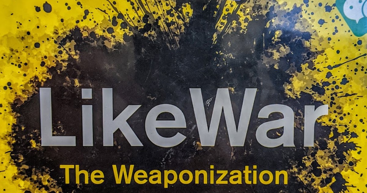 Review: LikeWar: The Weaponization of Social Media