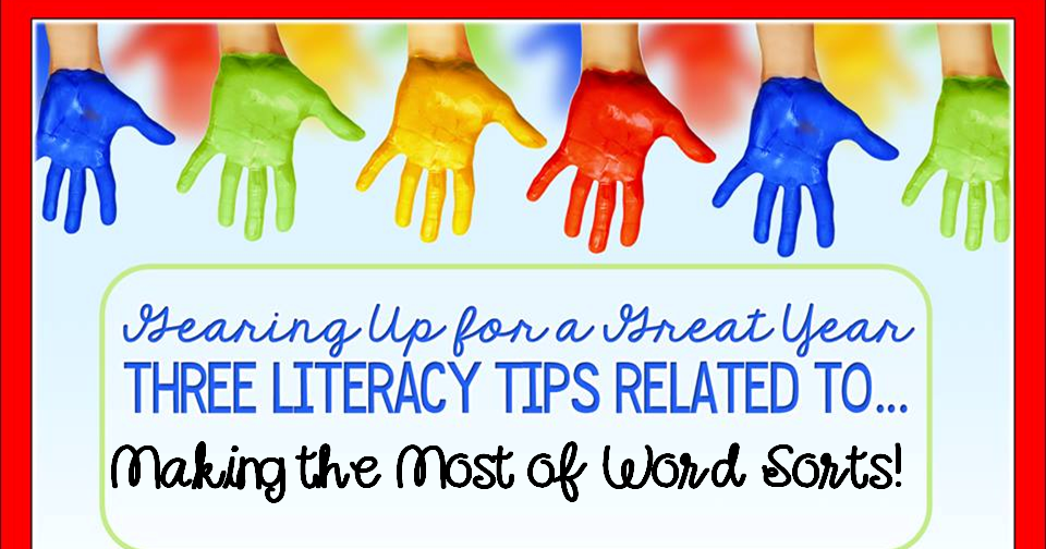 Three Literacy Tips for Word Sorts: Gearing Up for a Great Year ...