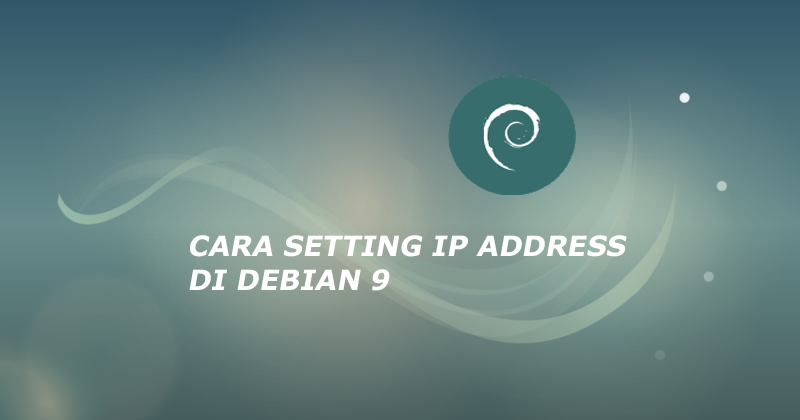 Cara Setting Dan Konfigurasi IP Address Di Debian 9 - Catatan Shand