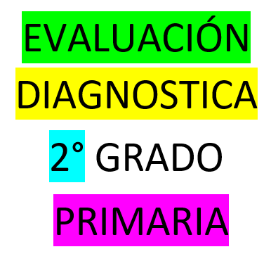 EVALUACION DIAGNOSTICA PARA 2° GRADO PRIMARIA CICLO ESCOLAR 2021-2022.