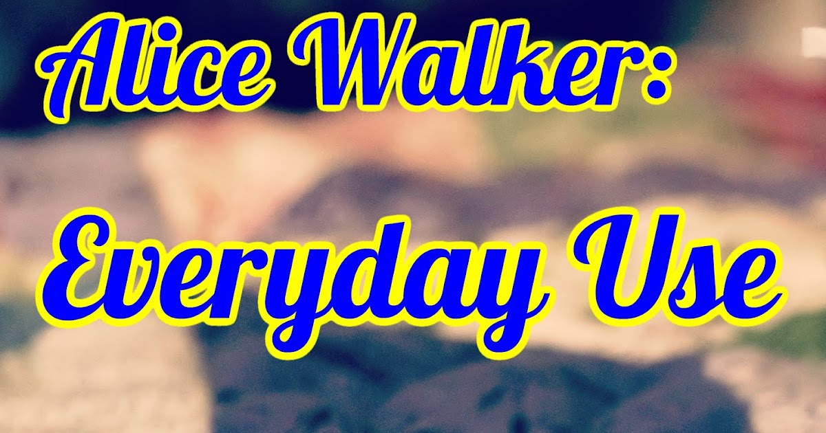 Alice Walker - Everyday Use (Overview - Part 1)