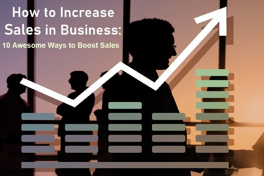 How to Increase Sales in Business: 10 Awesome Ways to Boost Sales