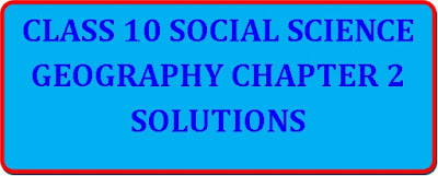 Class 10 Geography Chapter 2 QUESTIONS & ANSWERS