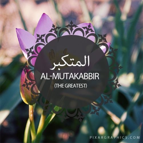 Al-Asmaa ul-Husna : Benefits of reciting Ya Mutakabbir (يا متكبّر)