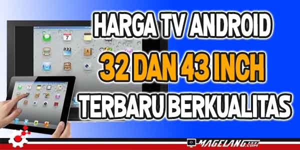 Rekomendasi Harga TV Android 32 dan 43 inch Terbaru (Smart TV Berkualitas)