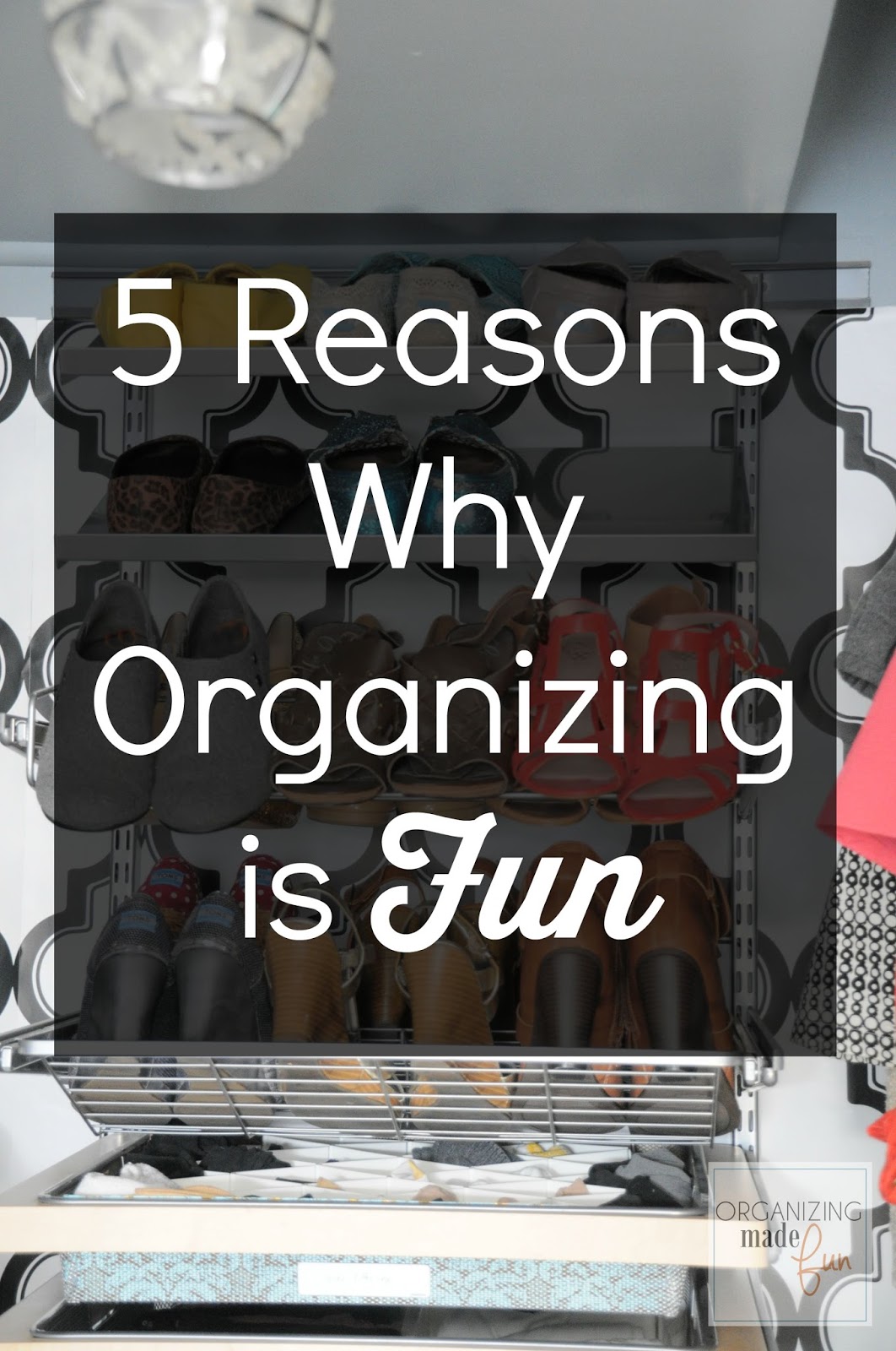 5 Reasons Why Organizing Is Fun Organizing Made Fun 5 Reasons Why