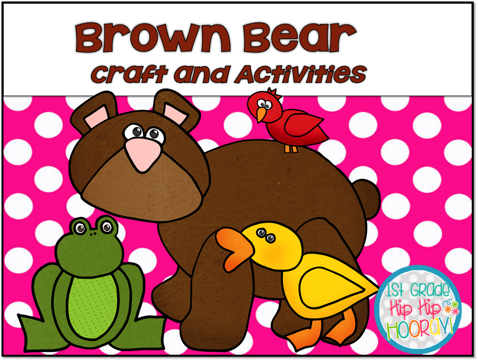 1st Grade Hip Hip Hooray!: Brown Bear...Crafts and Activities!