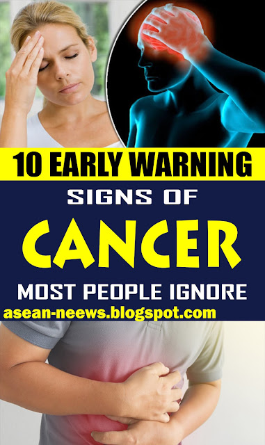 10 Early Warning Signs of Cancer Most People Ignore - HEALTH and WELLNESS