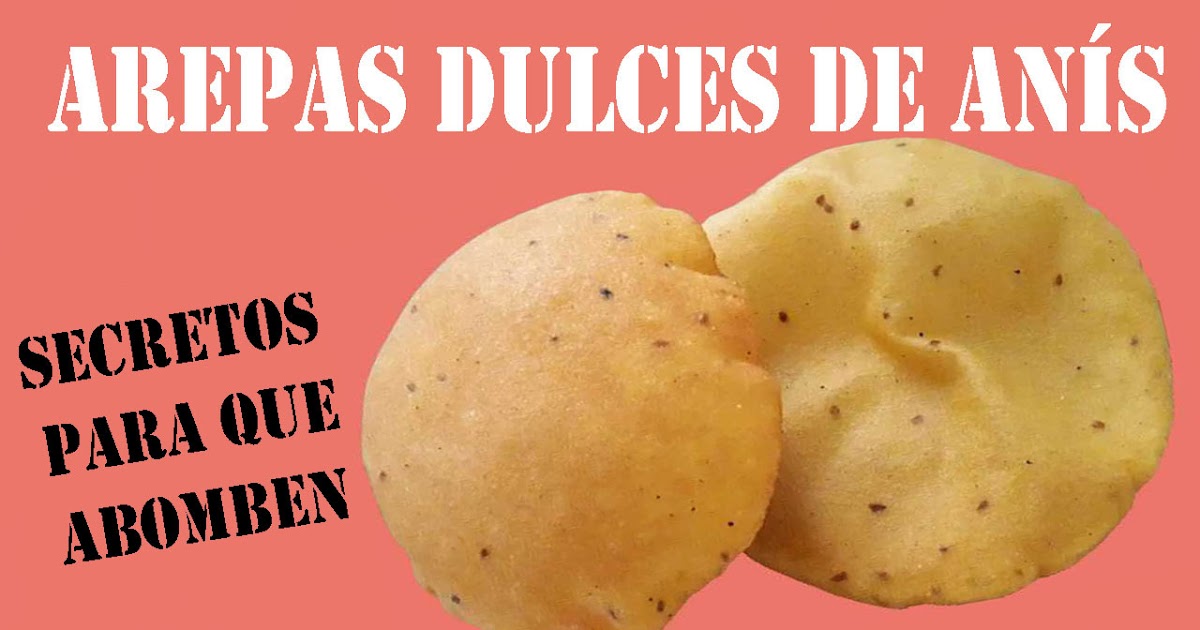 Conoce el secreto para que las arepitas dulces de anís queden abombaditas