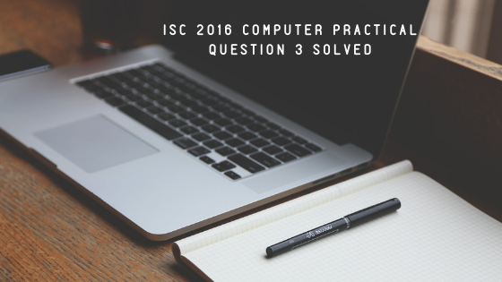 ISC 2016 COMPUTER PRACTICAL QUESTION 3 SOLVED - Java and Python tutorial