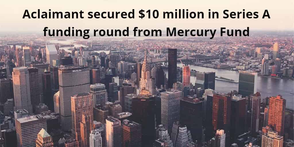 Aclaimant secured $10 million in Series A funding round from Mercury Fund