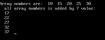 4)Write a program that finds and print each array element added by 7 value.