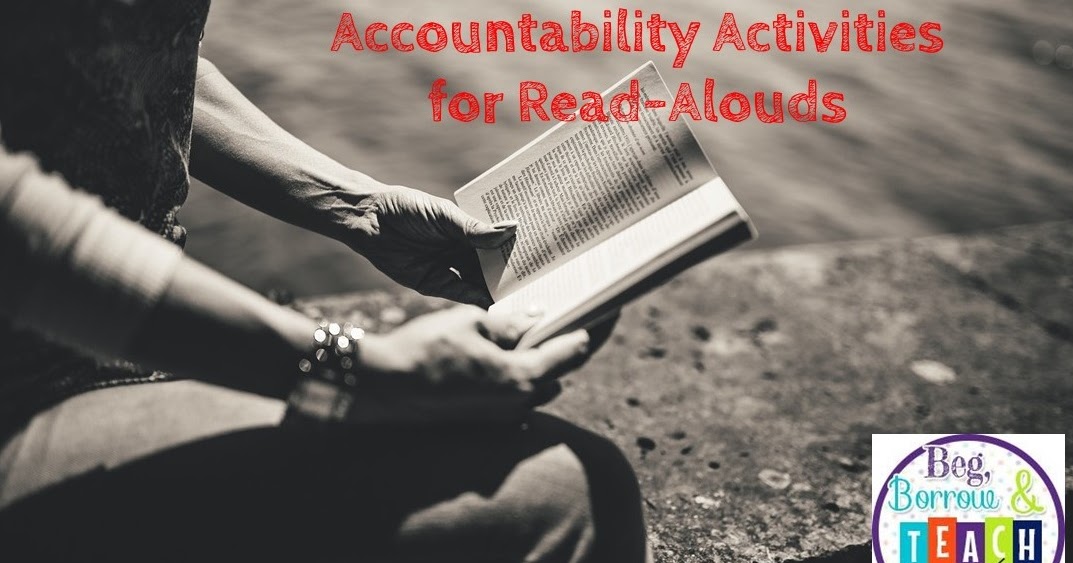 Beg, Borrow, and Teach!: Accountability Activities for Read-Alouds