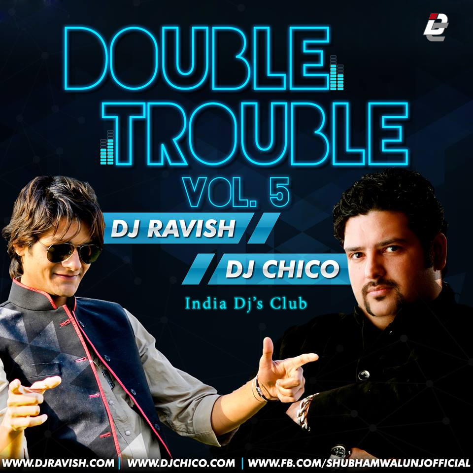 DJ Ravish & DJ Chico - Double Trouble Vol. 5 - FULL ALBUM DOWNLOAD ...