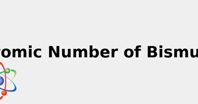 Atomic Number of Bismuth (+ facts: Uses, Color and more...) 2022