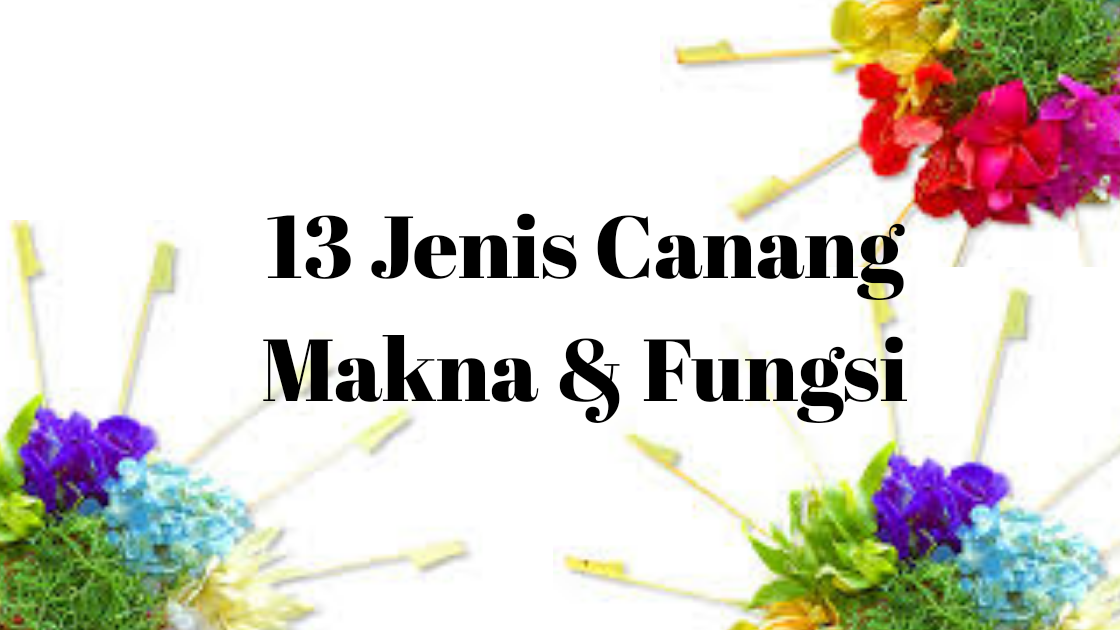 13 Jenis Canang beserta Makna dan Tujuan