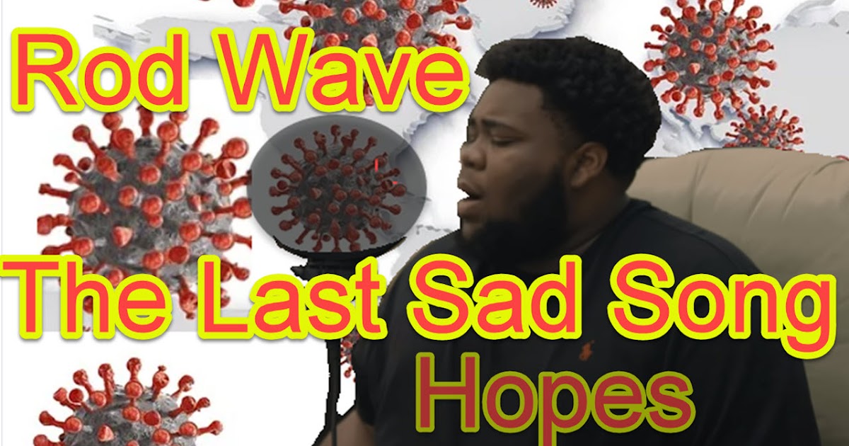 Rod Wave Hopes His Contemplative The Last Sad Song New Single 2020.