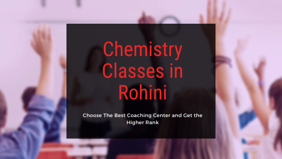 Top 5 Best Chemistry Coaching Classes in Rohini