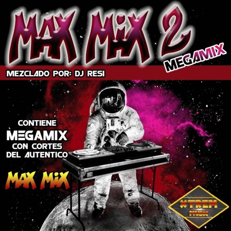MIXES Y MEGAMIXES: MAX MIX 2 MEGAMIX / Mixed By: DJ RESI