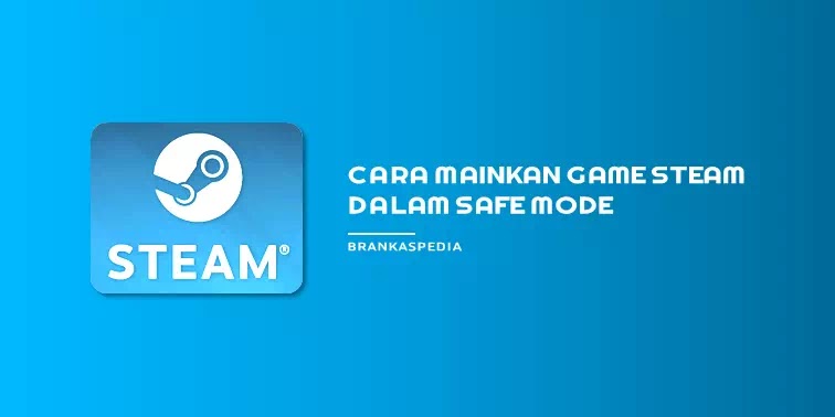 Cara Mainkan Game Steam Dalam Safe Mode - Brankaspedia - Blog tutorial ...