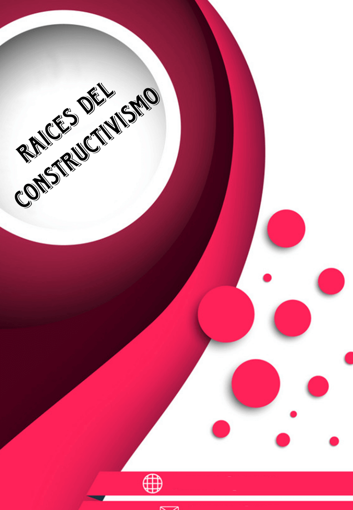 RAÍCES DEL CONSTRUCTIVISMO