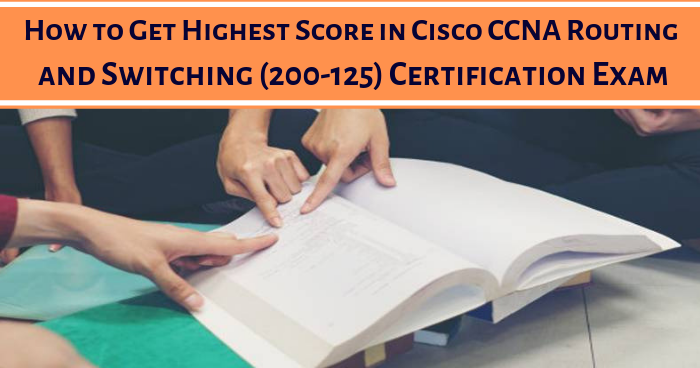 How to Improve Scores on Cisco 200-125 Exam for CCNA Routing and Switching?