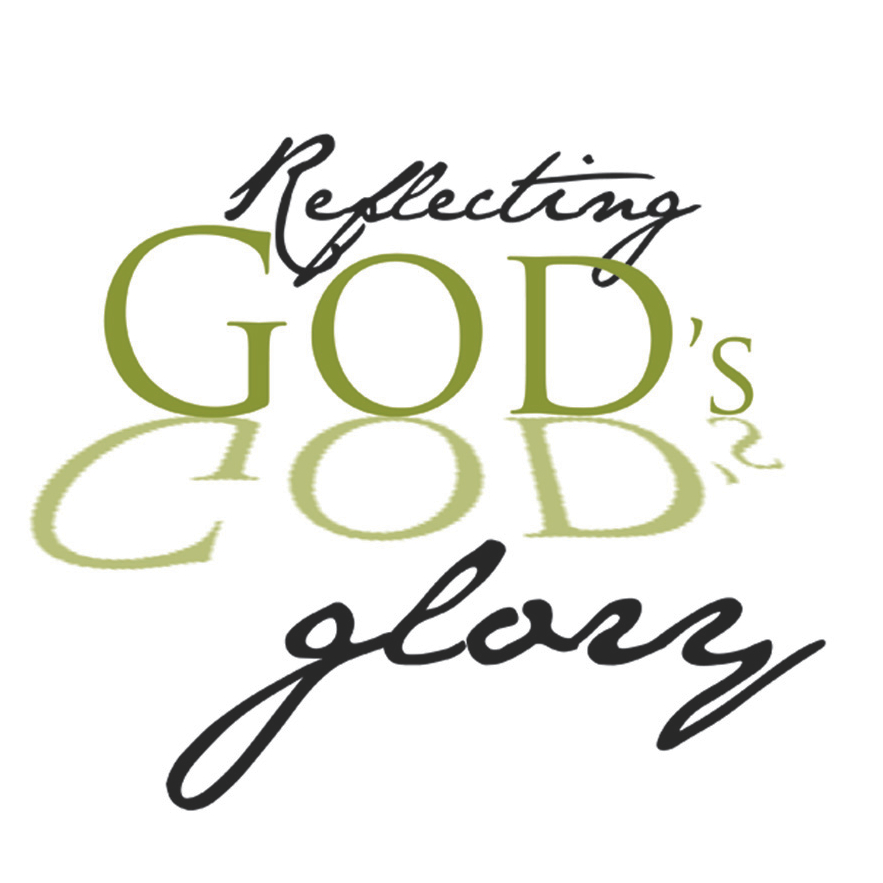 David Geipel - Reflections on Life: Reflecting God’s Glory (not my own)