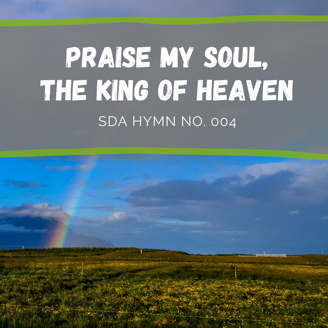 Praise My Soul, The King of Heaven | SDA Hymn No. 004