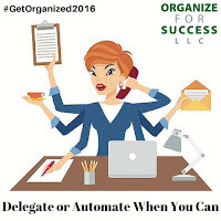 Tips To Organize For Success: Delegate or Automate When You Can
